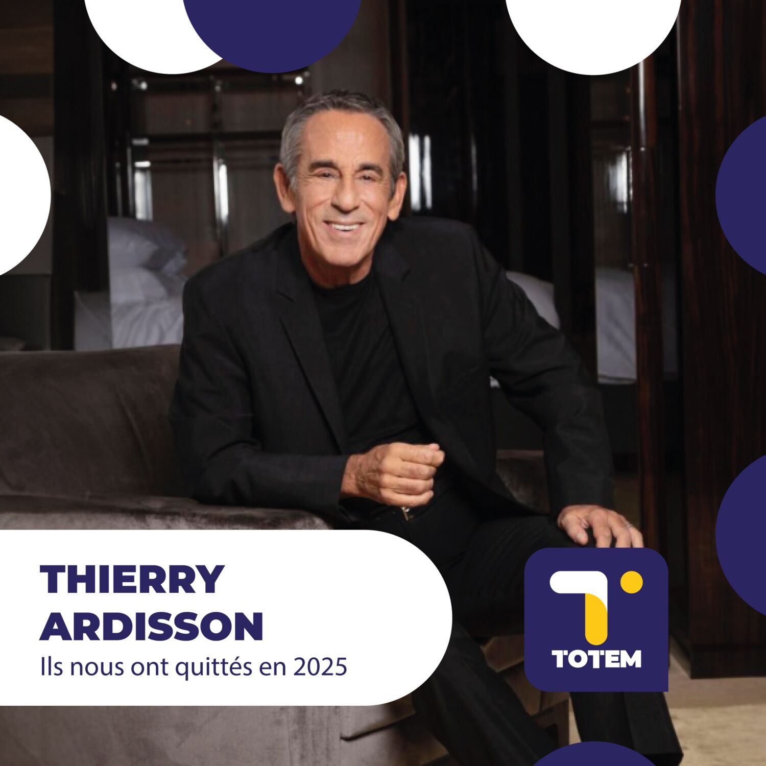 TOTEM - ILS NOUS ONT QUITTÉS EN 2025 - Thierry Ardisson, celui qui se ...