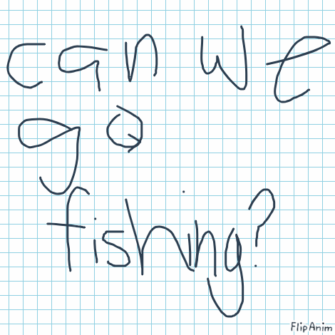 can we go fishing? ok okok ok - FlipAnim